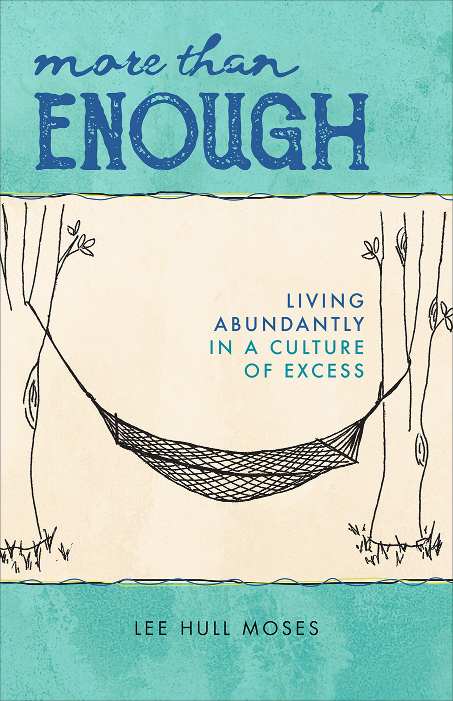 More than Enough: Living Abundantly in a Culture of Excess - The ...