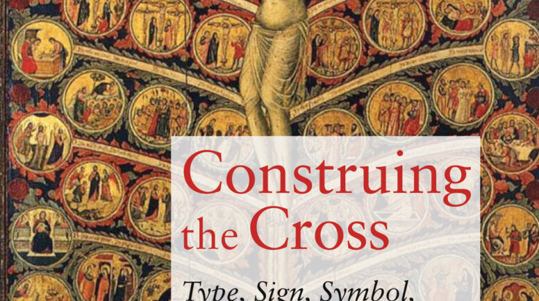 Construing the Cross: Type, Sign, Symbol, Word, Action - The ...