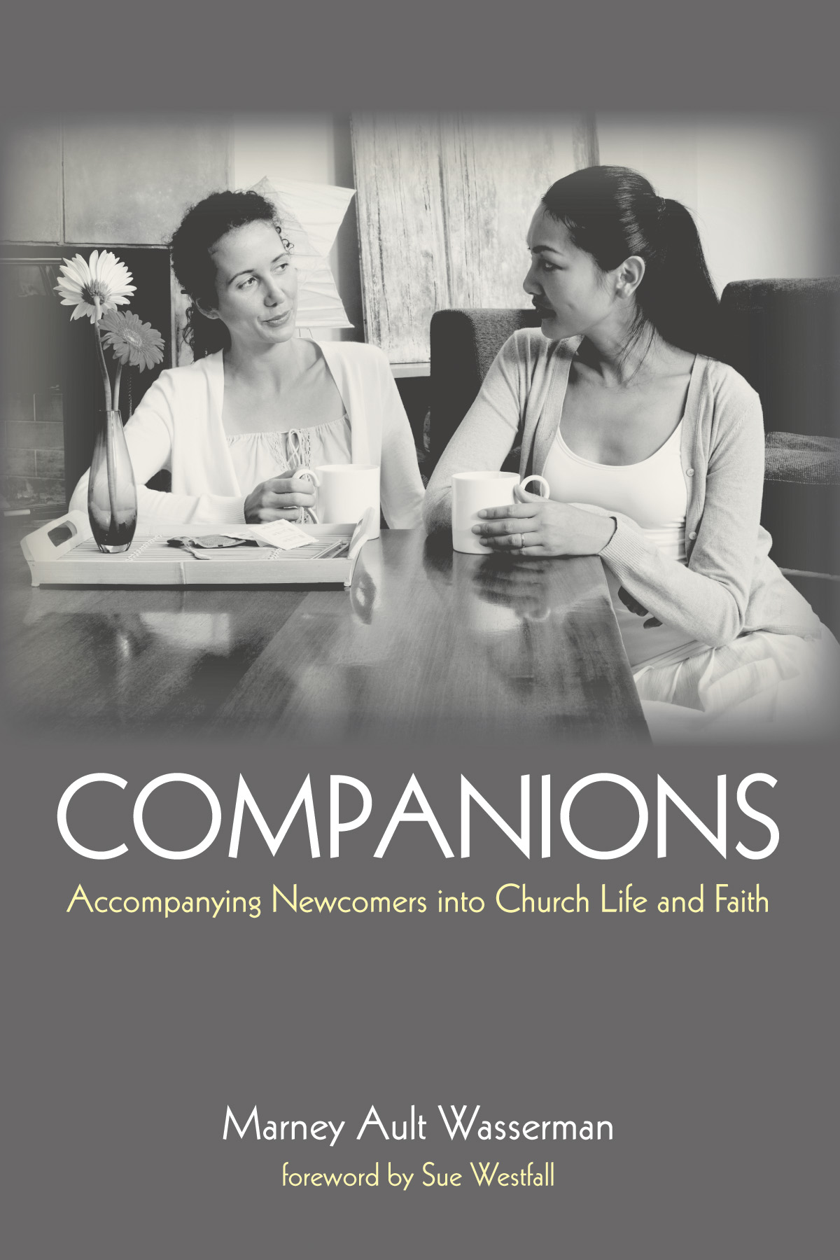 Companions: Accompanying Newcomers into Church Life and Faith - The ...