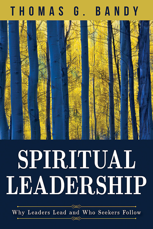 Spiritual Leadership: Why Leaders Lead and Who Seekers Follow - The ...