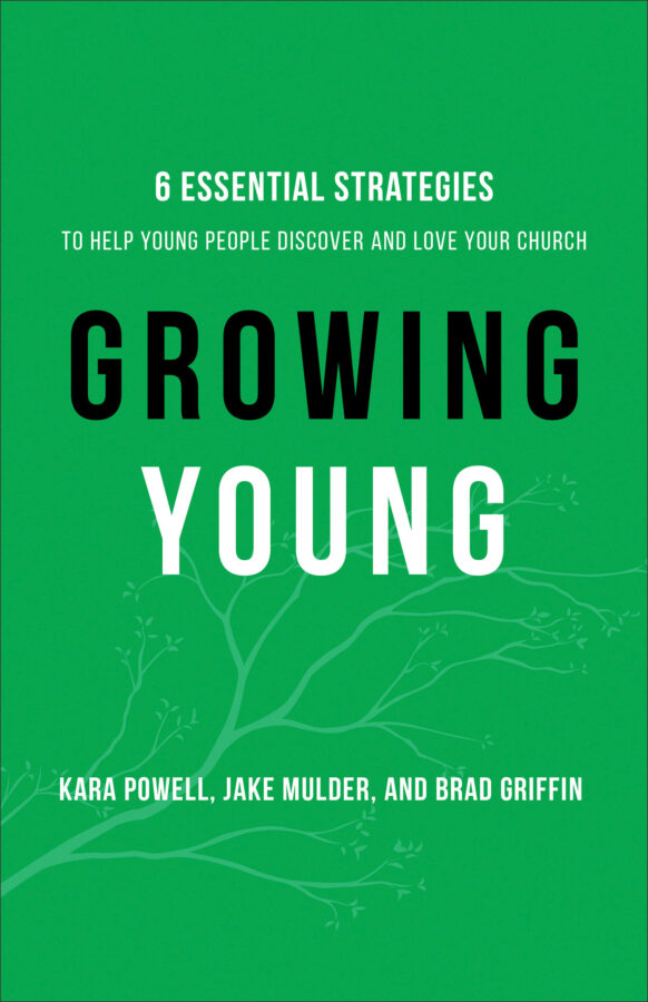 Growing Young: Six Essential Strategies to Help Young People Discover ...
