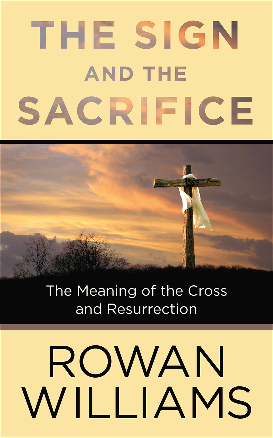 The Sign and the Sacrifice: The Meaning of the Cross and Resurrection ...