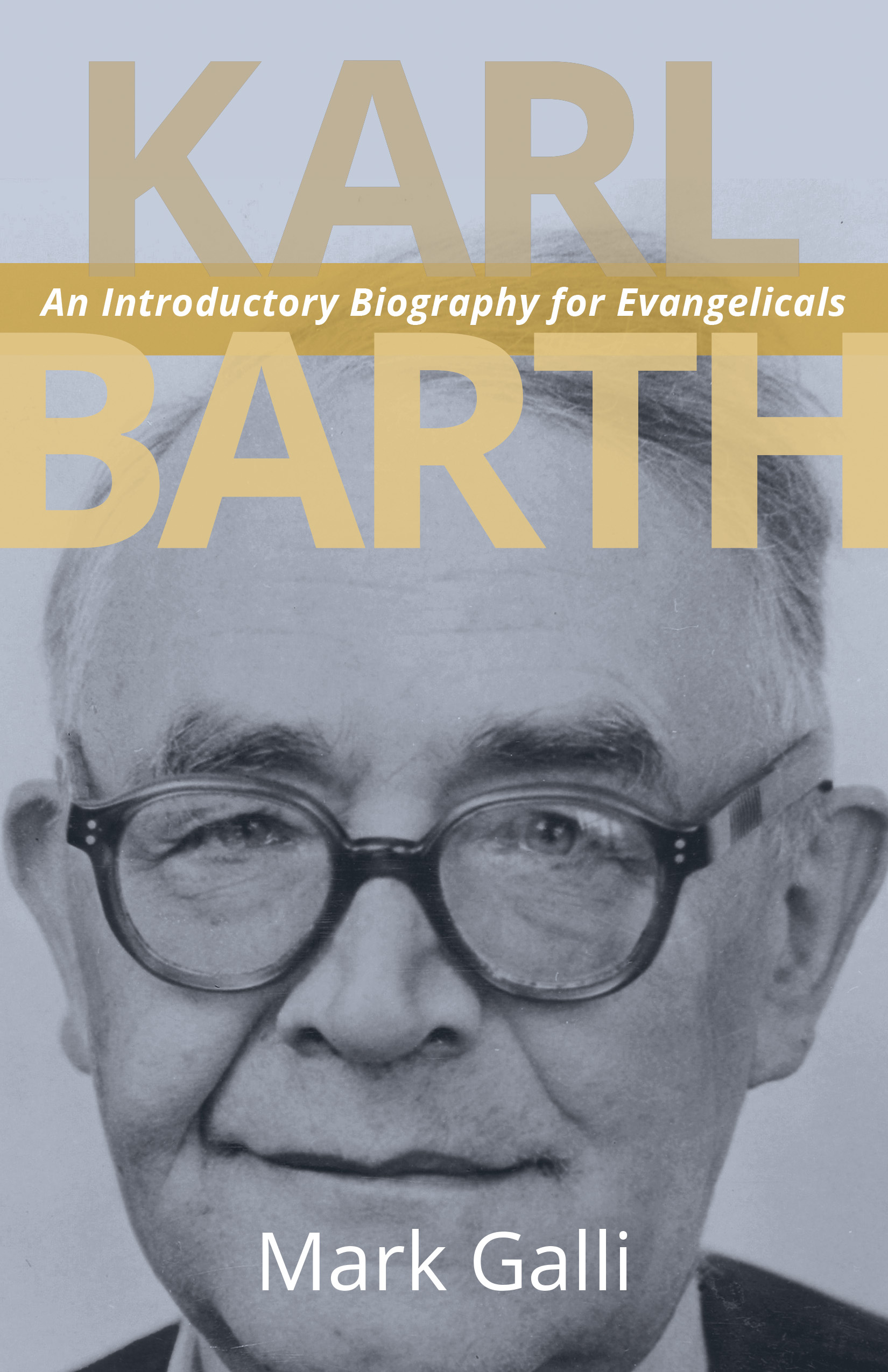 Karl Barth: An Introductory Biography for Evangelicals - The ...