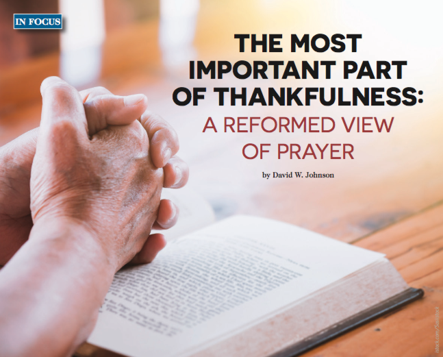 The most important part of thankfulness: A Reformed view of prayer ...