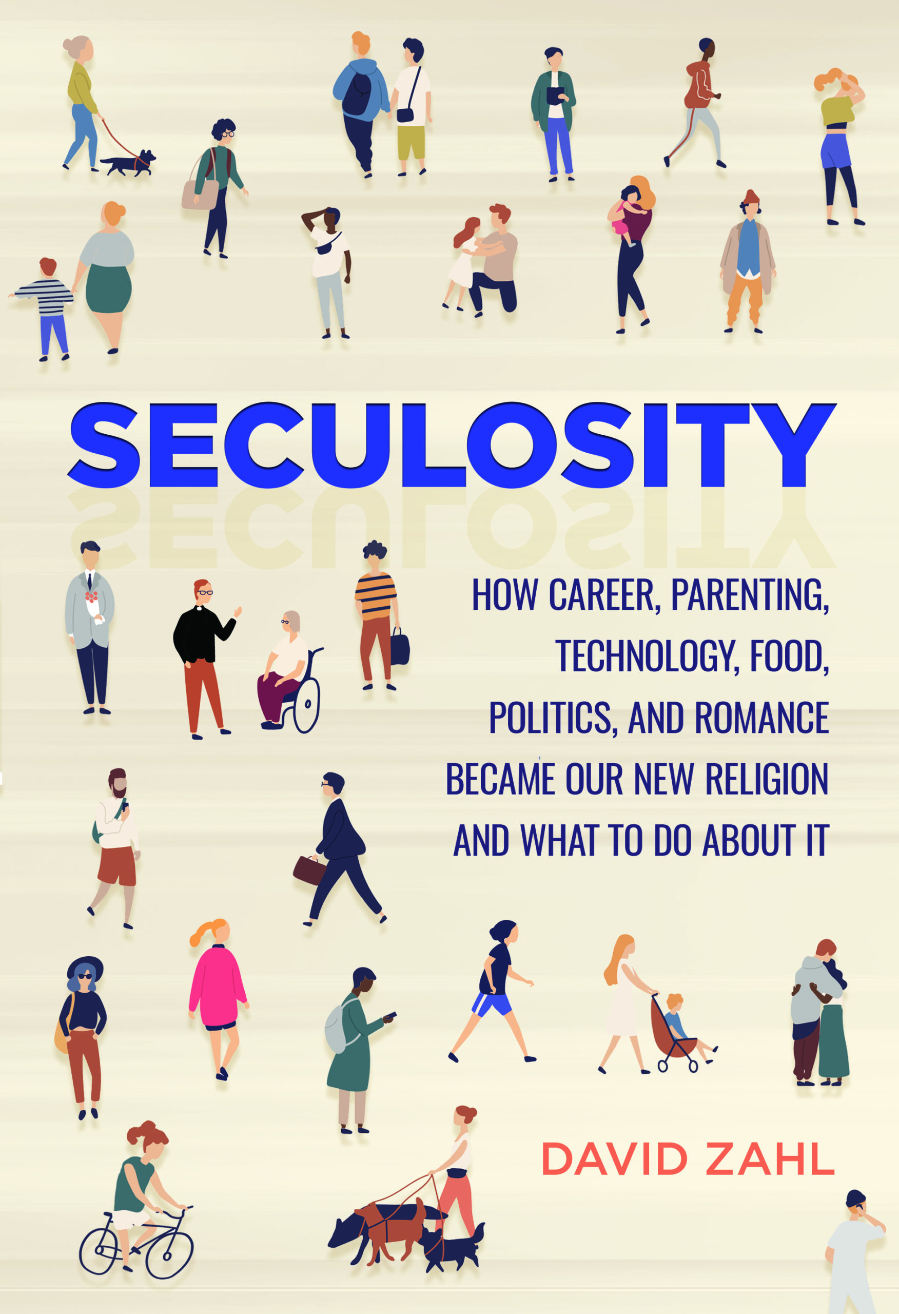 Seculosity: How Career, Parenting, Technology, Food, Politics, and ...