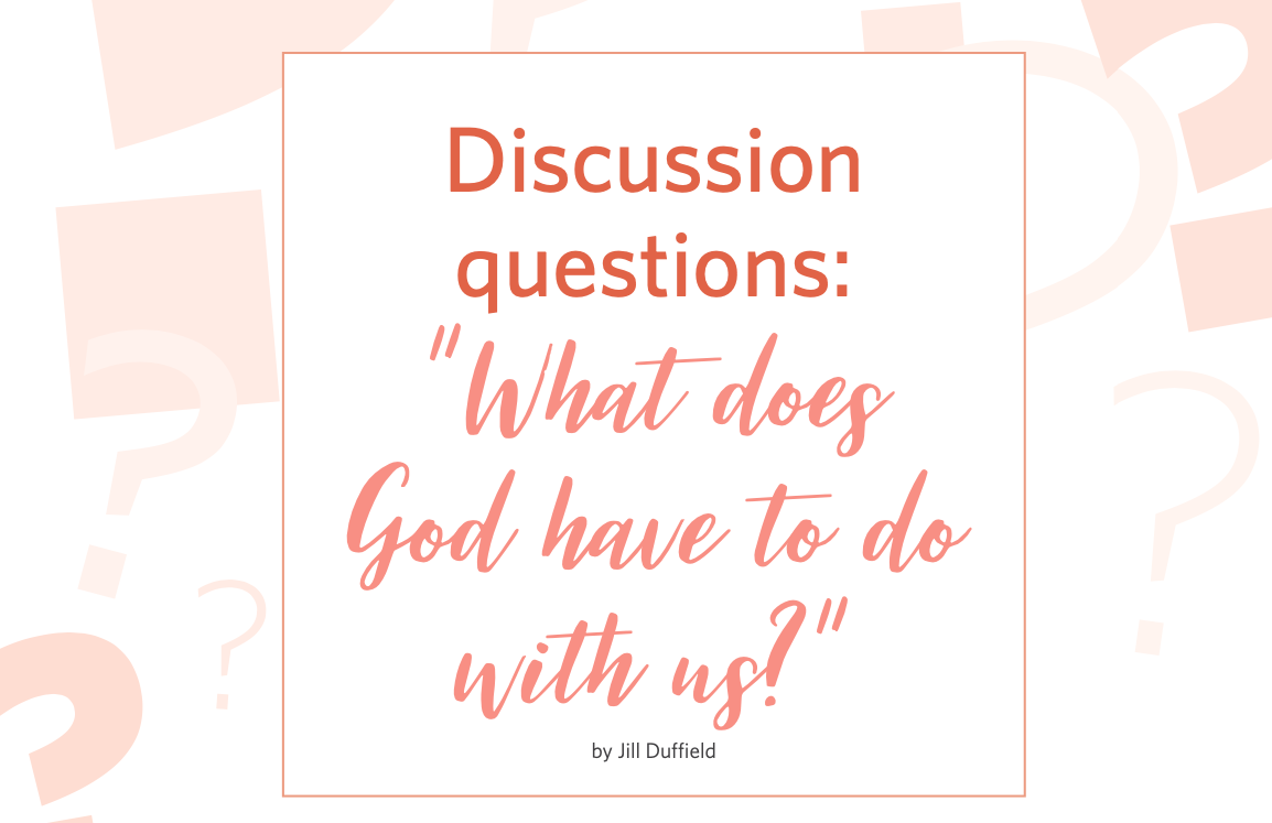 Discussion questions: What does God have to do with us? - The ...