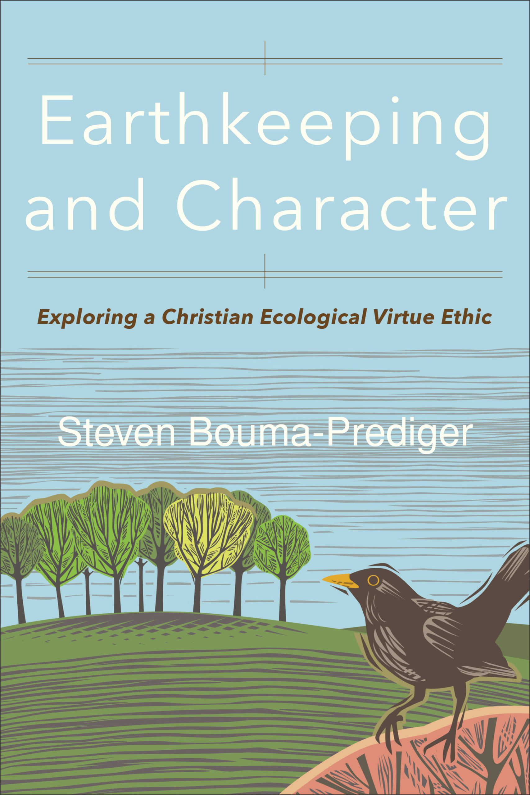 Earthkeeping and Character: Exploring a Christian Ecological Virtue ...