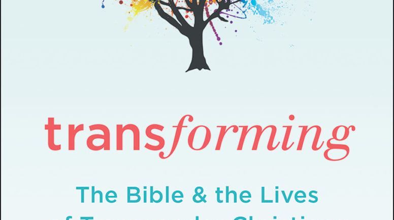 Transforming: The Bible and the Lives of Transgender Christians - The ...