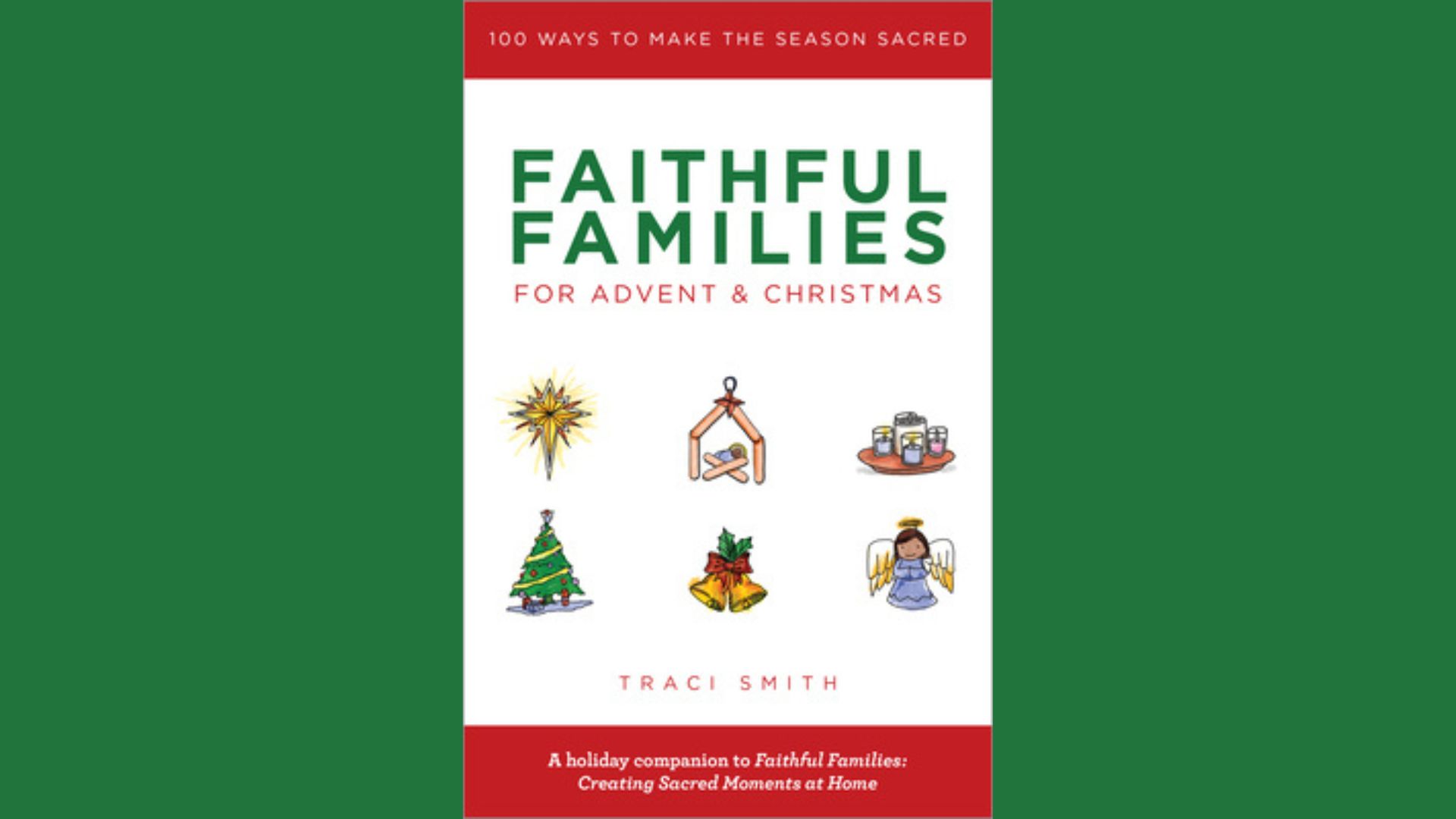 Faithful Families for Advent and Christmas: 100 Ways to Make the Season ...
