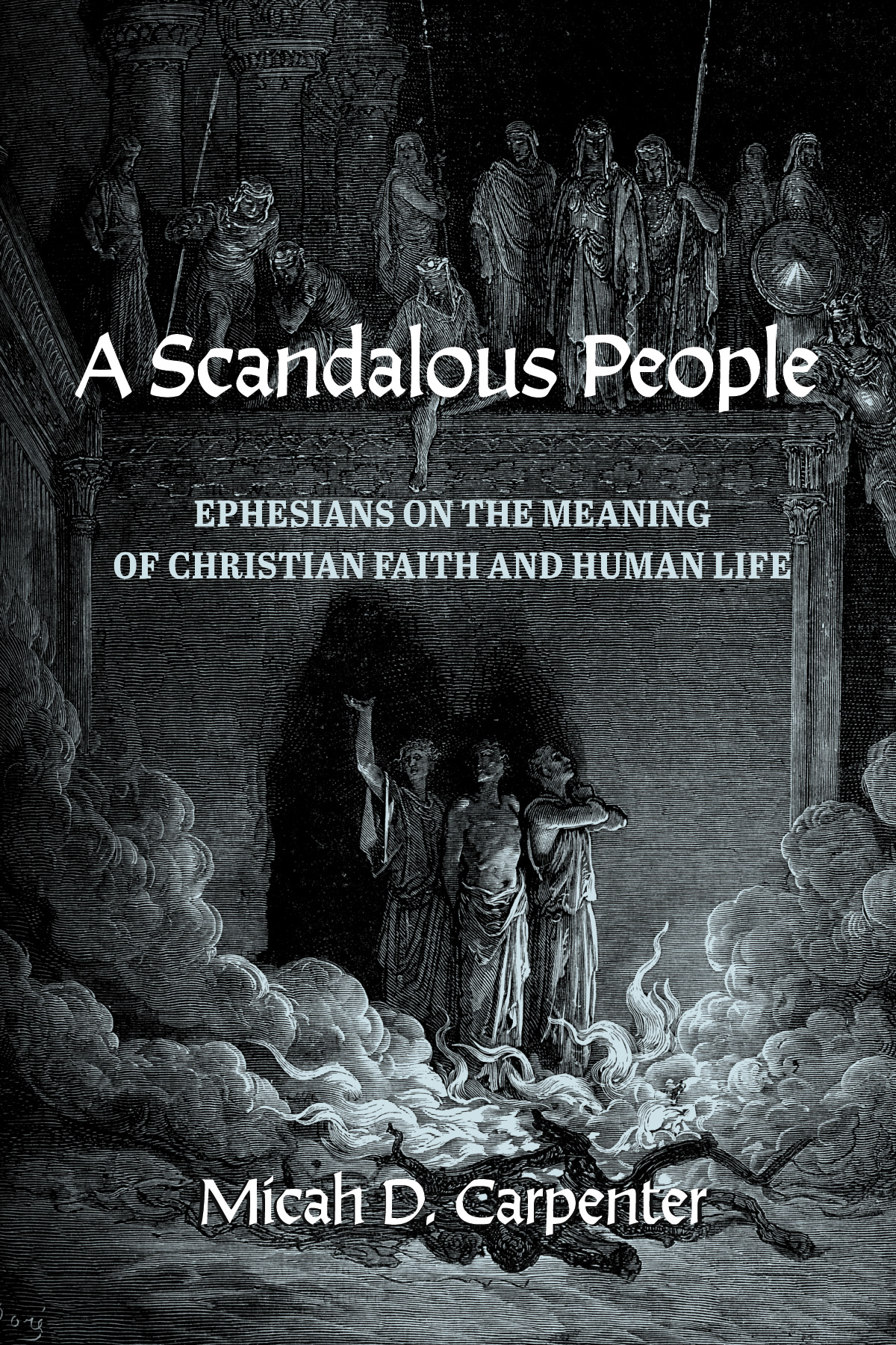 A Scandalous People: Ephesians on the Meaning of Christian Faith and ...