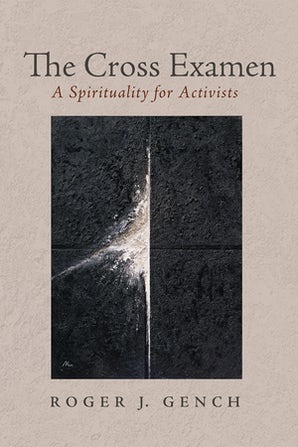 The Cross Examen: A Spirituality for Activists - The Presbyterian Outlook