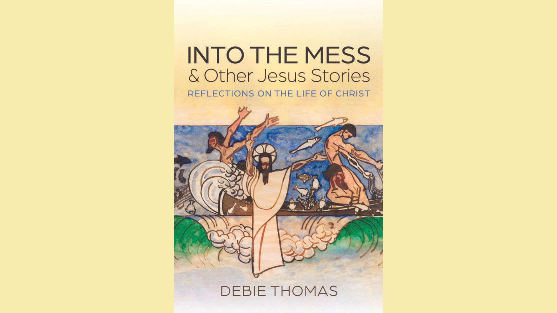 Into the Mess and Other Jesus Stories: Reflections on the Life of ...