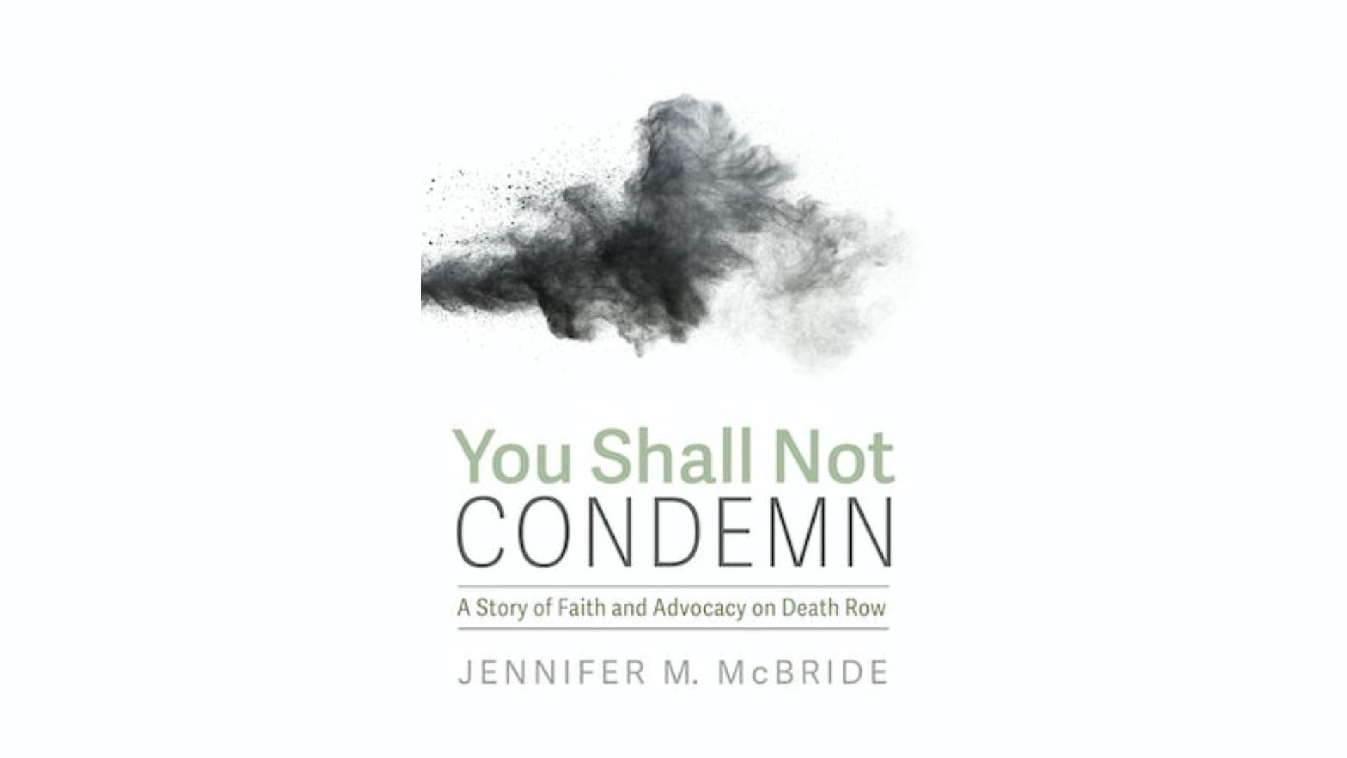 You Shall Not Condemn: A Story of Faith and Advocacy on Death Row - The ...
