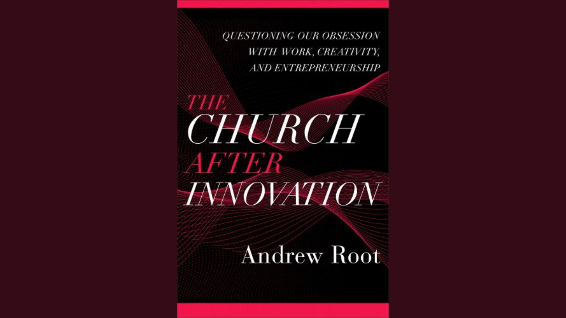 The Church after Innovation: Questioning our Obsession with Work ...